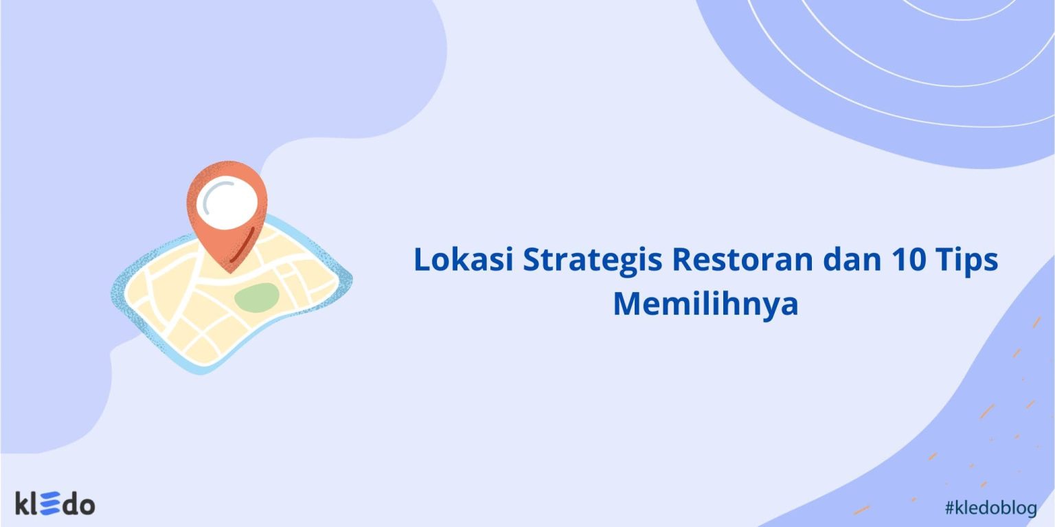 10 Tips Memilih Lokasi Strategis Restoran - Kledo POS