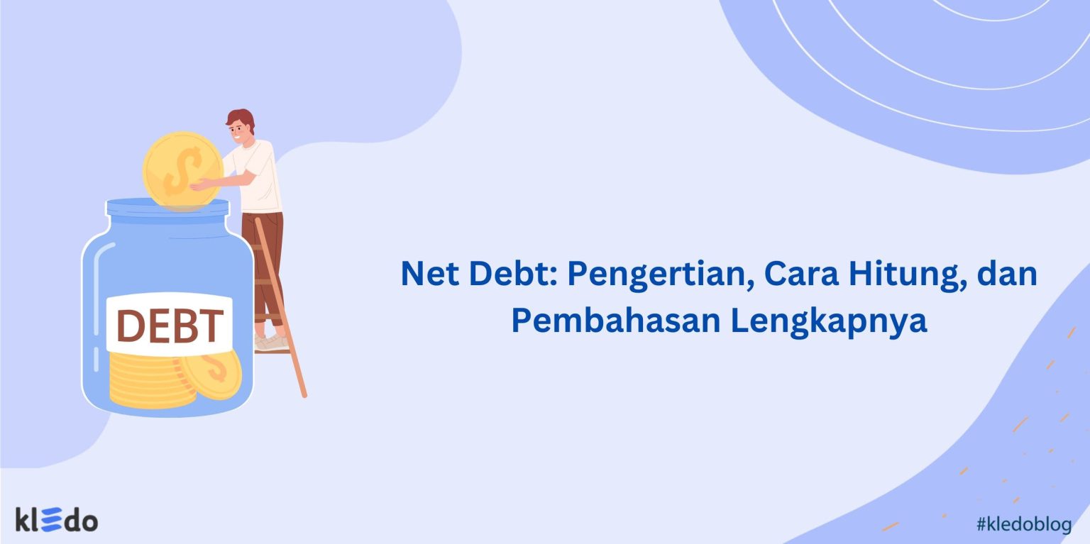 Net Debt: Pengertian, Cara Hitung, dan Pembahasan Lengkapnya