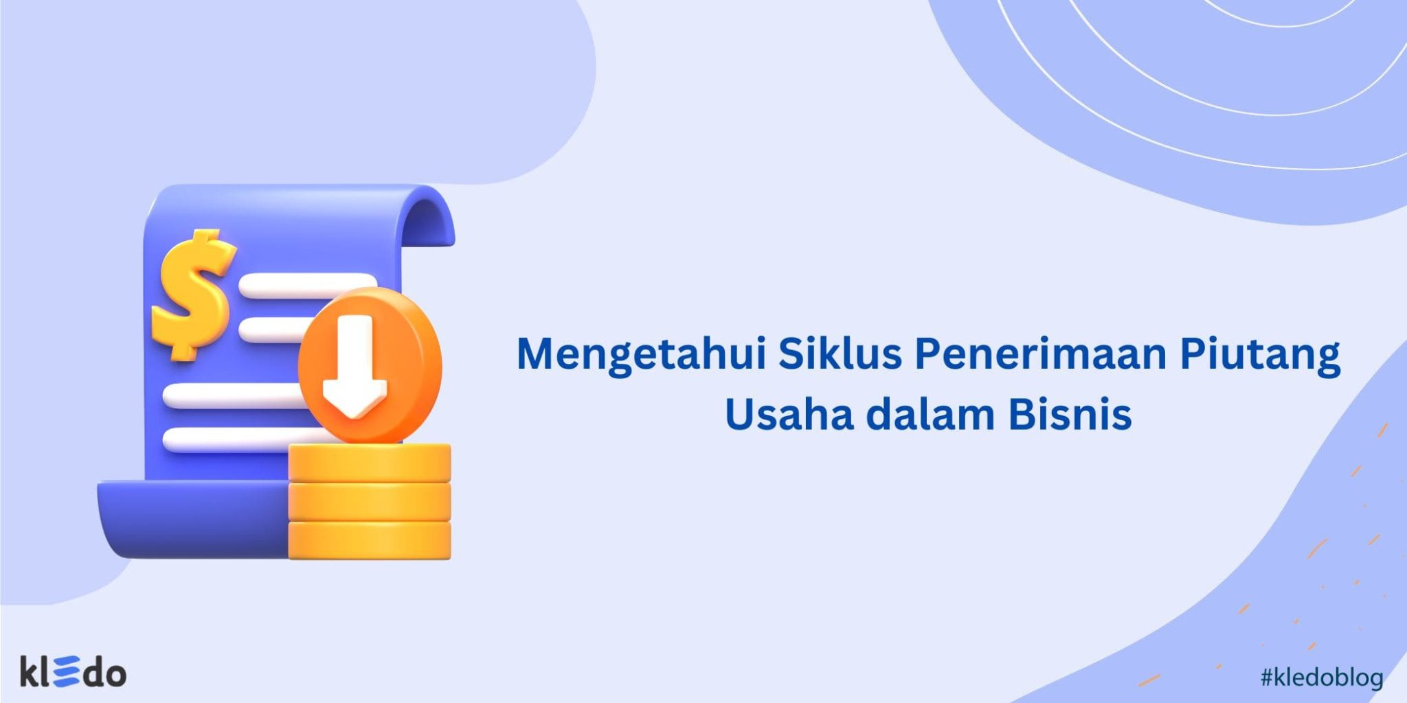 Mengetahui Siklus Penerimaan Piutang Usaha dalam Bisnis - Kledo Blog