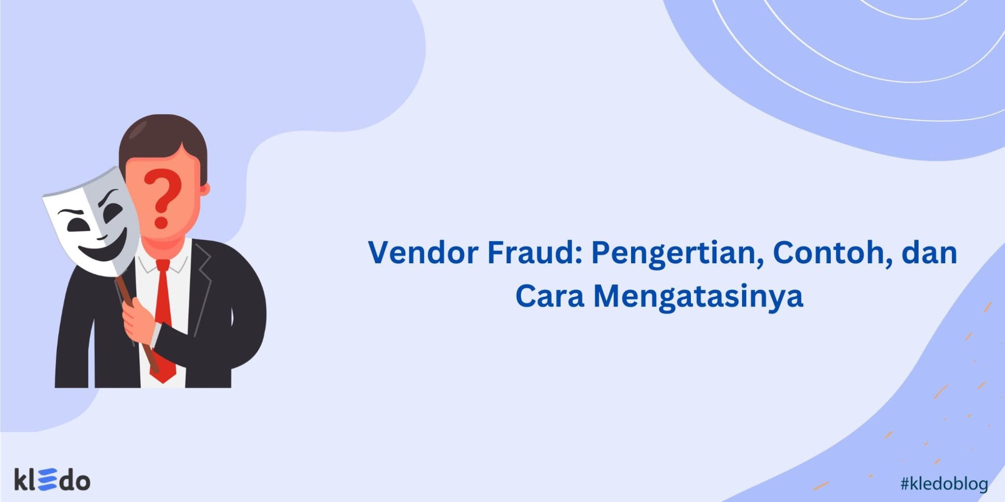 Vendor Fraud: Pengertian, Contoh, dan Cara Mengatasinya - Kledo Blog
