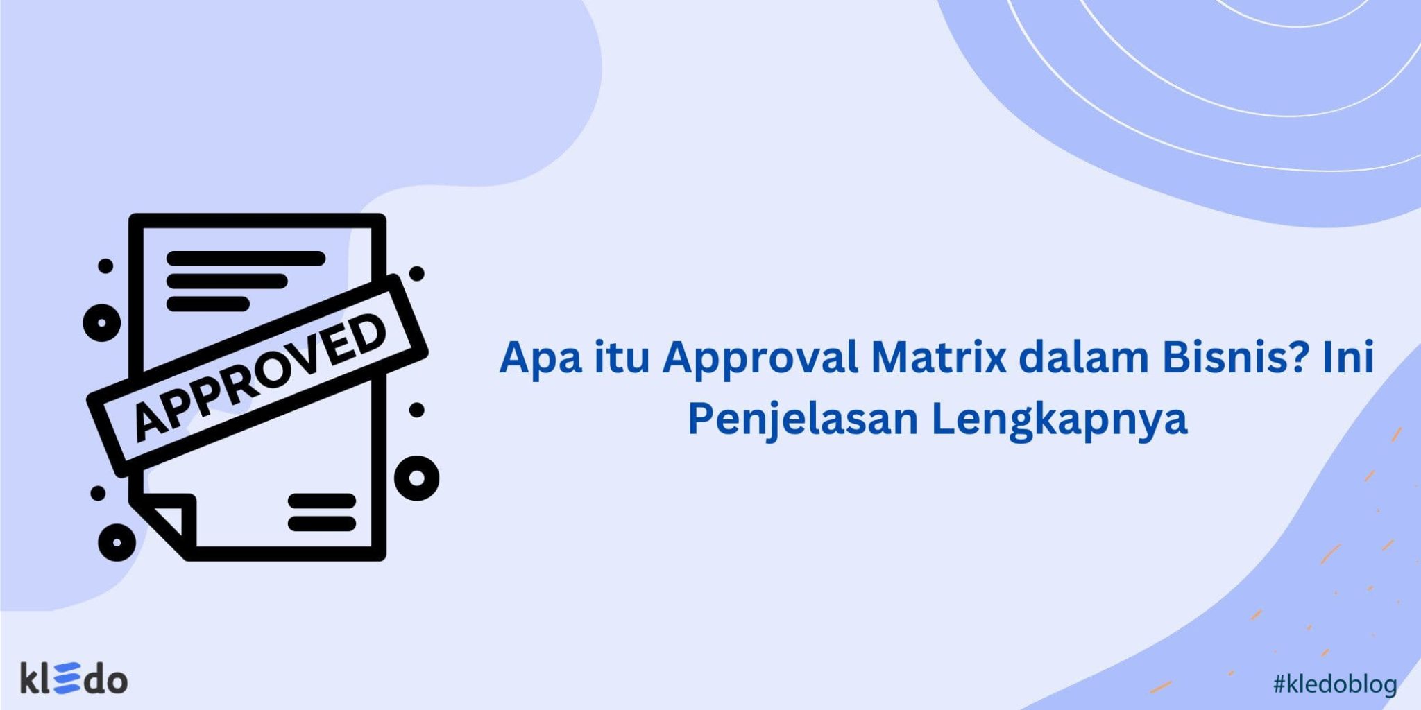 Apa itu Approval Matrix dalam Bisnis? Ini Penjelasan Lengkapnya - Kledo ...