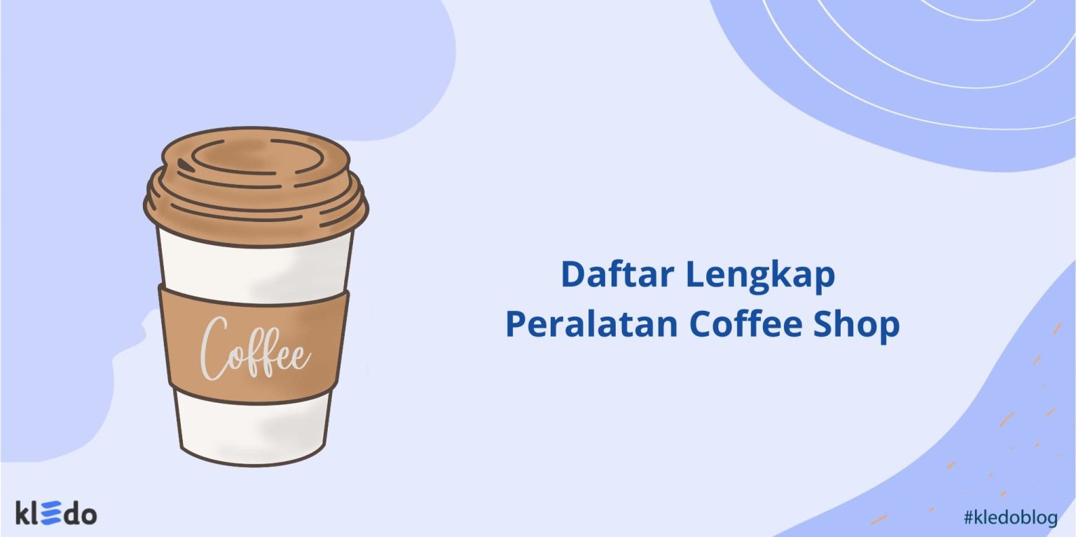 Ingin Buka Coffee Shop? Ini Daftar Lengkap Peralatannya