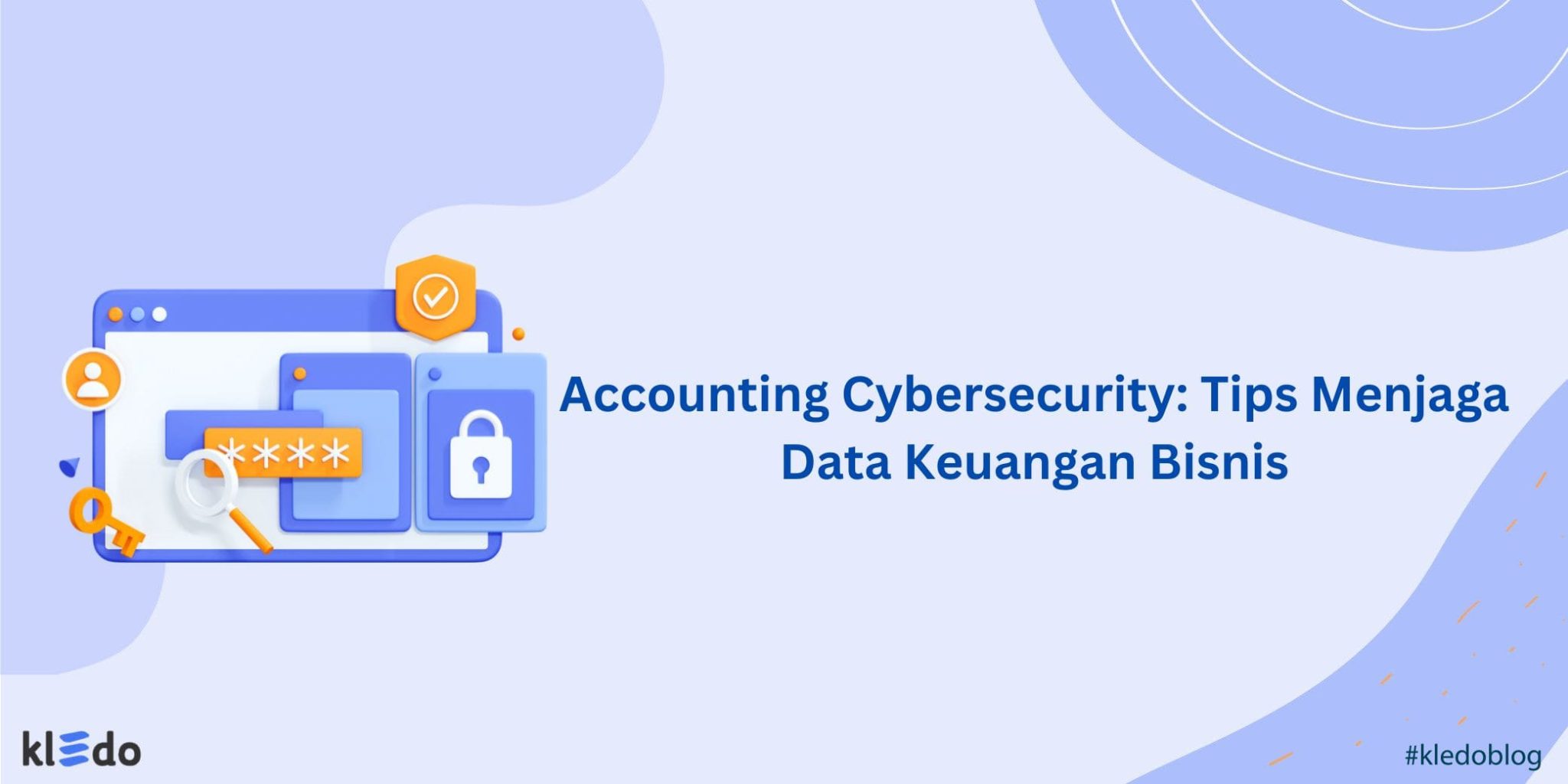 Accounting Cybersecurity: Tips Menjaga Data Keuangan Bisnis - Kledo Blog