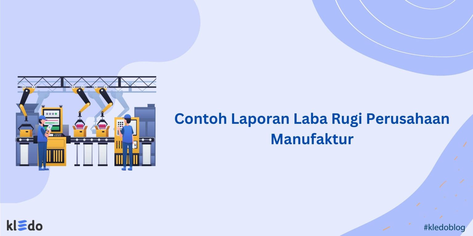 Contoh Laporan Laba Rugi Perusahaan Manufaktur