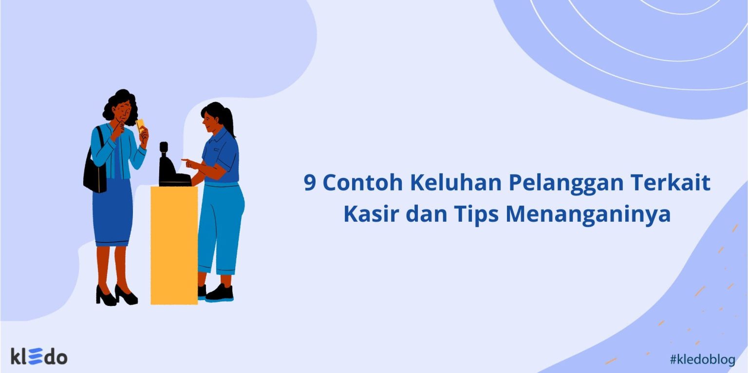 9 Contoh Keluhan Pelanggan Terkait Kasir dan Tips Menanganinya