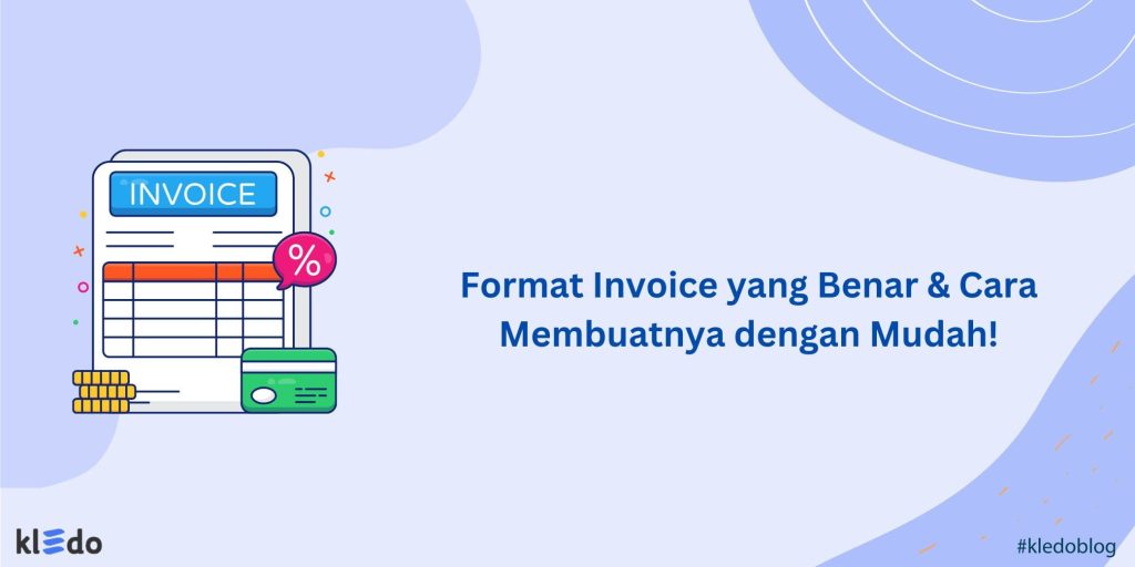 Format Invoice yang Benar & Cara Membuatnya dengan Mudah! - Kledo Blog