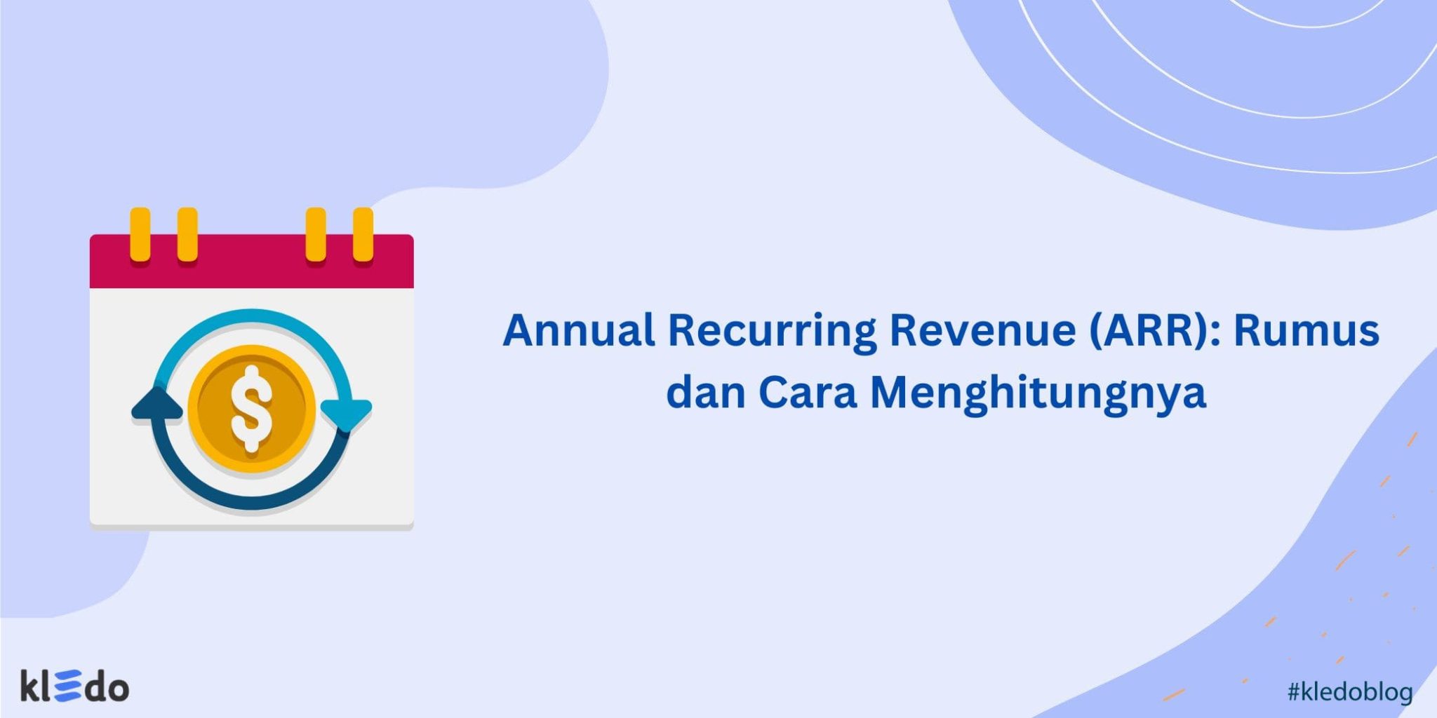 Annual Recurring Revenue (ARR): Rumus & Cara Menghitungnya - Kledo Blog