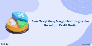 Cara Menghitung Margin Keuntungan dan Kalkulator Profit Gratis - Kledo Blog