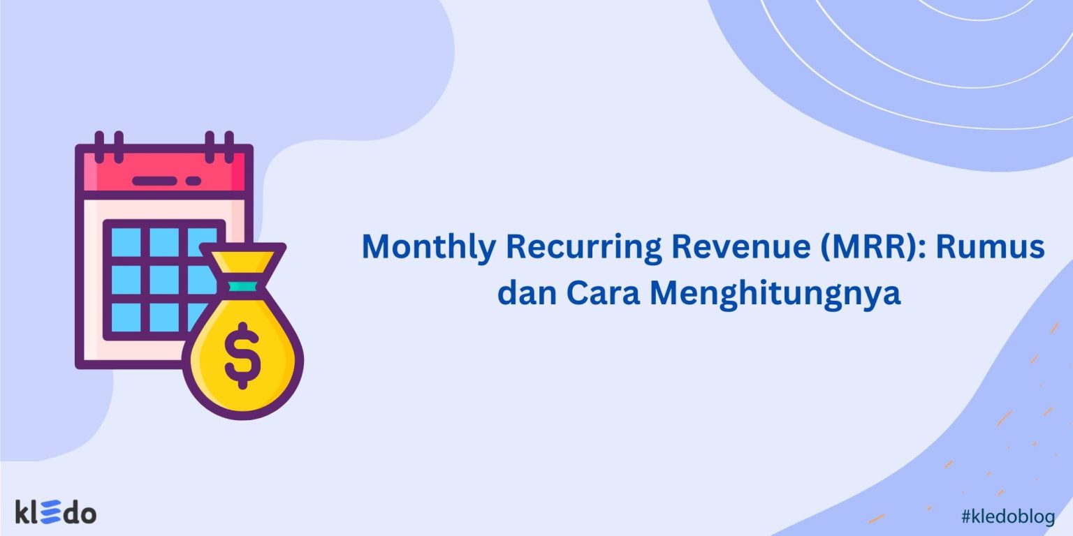 Monthly Recurring Revenue (MRR): Rumus & Cara Menghitungnya - Kledo Blog