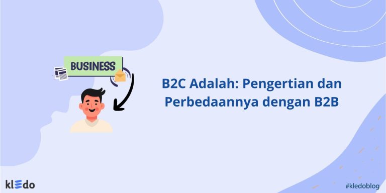 B2C Adalah: Pengertian dan Perbedaannya dengan B2B
