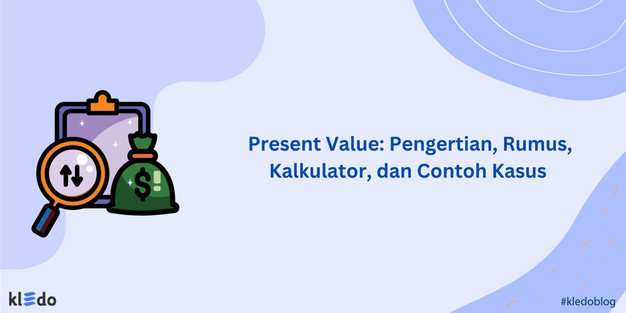 Present Value: Pengertian, Rumus, Kalkulator, dan Contoh Kasus - Kledo Blog