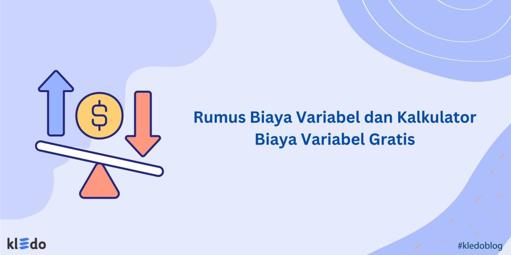 Rumus Biaya Variabel dan Kalkulator Biaya Variabel Gratis - Kledo Blog