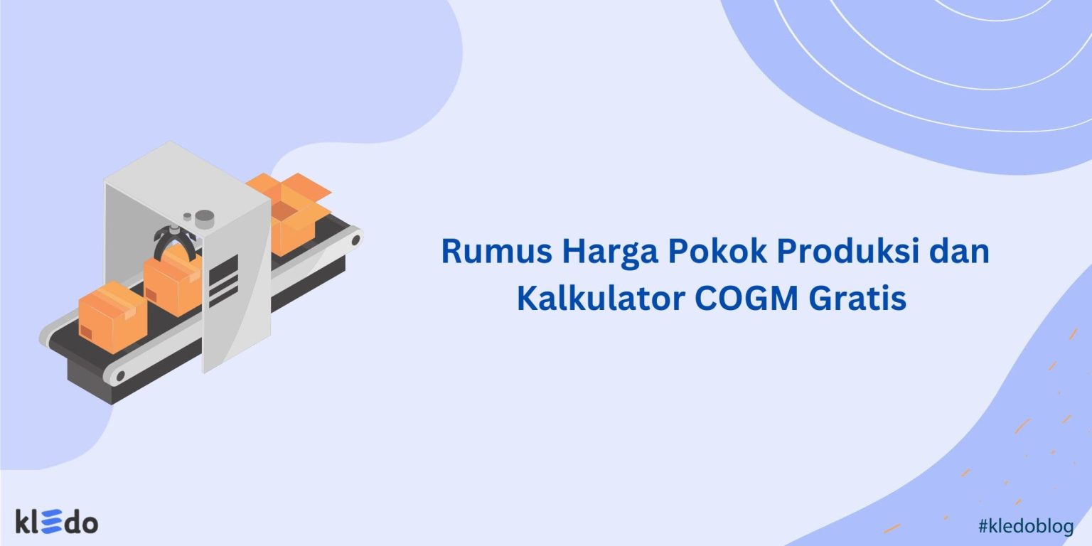 Rumus Harga Pokok Produksi dan Kalkulator COGM Gratis - Kledo Blog