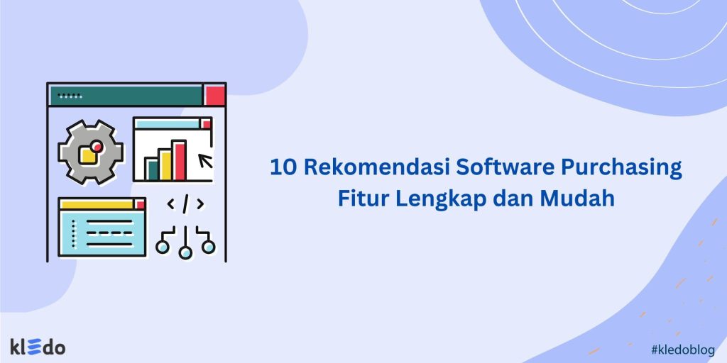 10 Rekomendasi Software Purchasing Fitur Lengkap dan Mudah - Kledo Blog