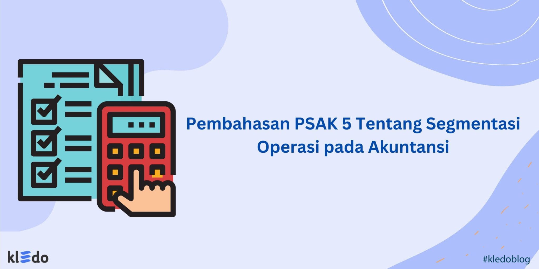 Pembahasan PSAK 5 Tentang Segmentasi Operasi pada Akuntansi - Kledo Blog