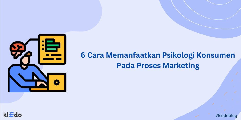 6 Cara Memanfaatkan Psikologi Konsumen Pada Proses Marketing - Kledo Blog