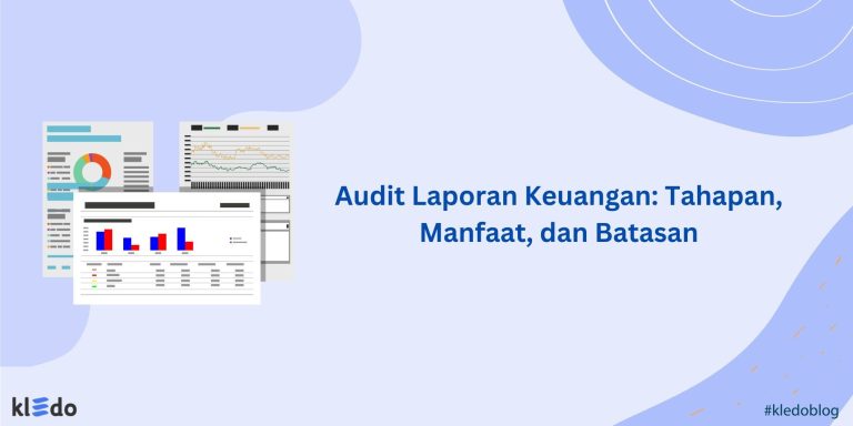 Audit Laporan Keuangan: Tahapan, Manfaat, dan Batasan - Kledo Blog