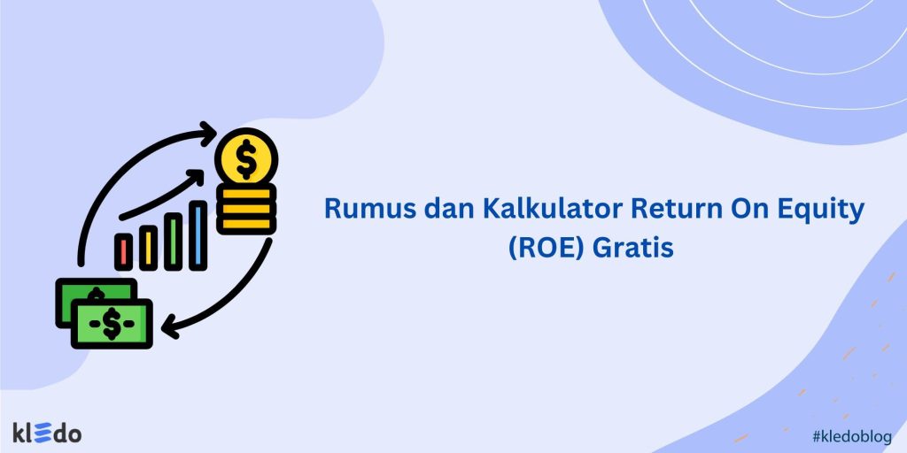 Rumus dan Kalkulator Return On Equity (ROE) Gratis - Kledo Blog