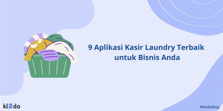 9 Aplikasi Kasir Laundry Terbaik untuk Bisnis Anda - Kledo Blog
