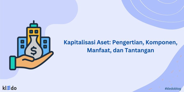 Kapitalisasi Aset: Pengertian, Komponen, Manfaat, dan Tantangan - Kledo ...