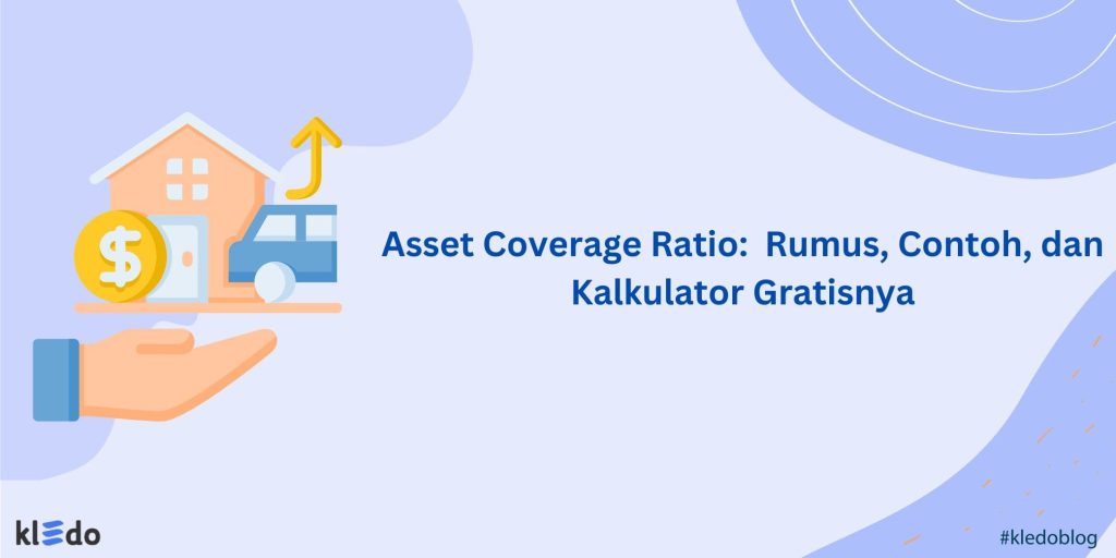 Asset Coverage Ratio: Rumus, Contoh, dan Kalkulator Gratisnya - Kledo Blog