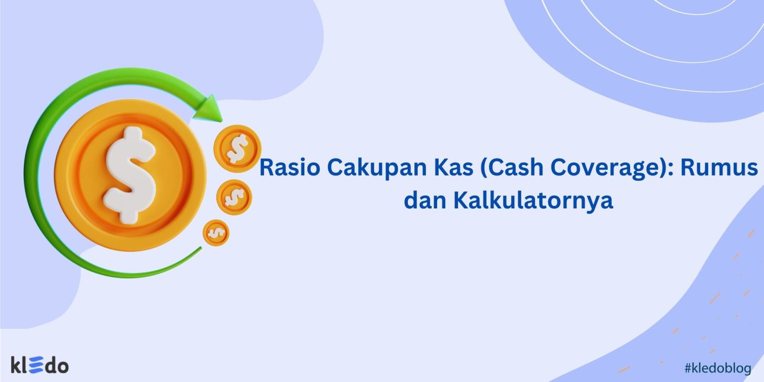 Rasio Cakupan Kas (Cash Coverage): Rumus dan Kalkulatornya - Kledo Blog
