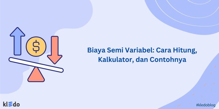 Biaya Semi Variabel: Cara Hitung, Kalkulator, dan Contohnya - Kledo Blog