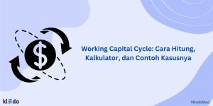 Working Capital Cycle: Cara Hitung, Kalkulator, dan Contohnya - Kledo Blog